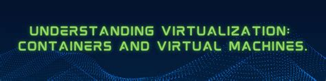Understanding Virtualization Containers And Virtual Machines Trinity It