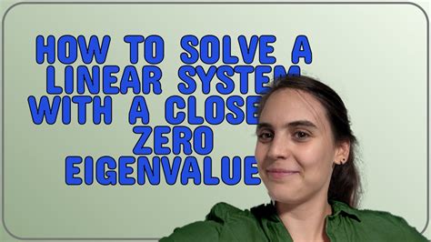 Mathematica How To Solve A Linear System With A Close To Zero Eigenvalue Youtube