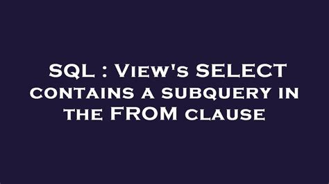 Sql Views Select Contains A Subquery In The From Clause Youtube