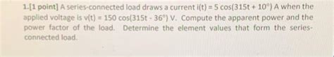 Solved 1 [1 Point] A Series Connected Load Draws A Current