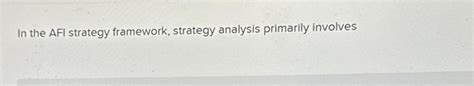 Solved In The Afi Strategy Framework Strategy Analysis