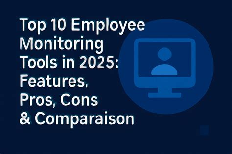 Top 10 Employee Monitoring Tools In 2025 Features Pros Cons And Comparison