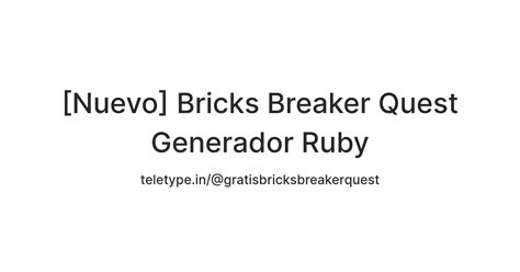 Nuevo Bricks Breaker Quest Generador Ruby Teletype
