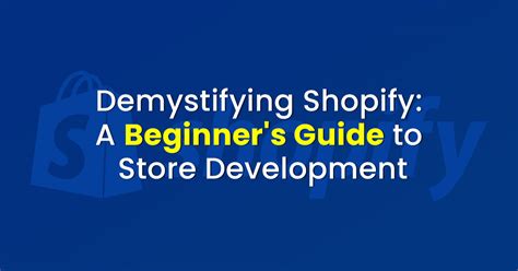 Demystifying Shopify A Beginner S Guide To Store Development Wepronex L AI Automation