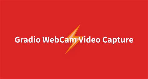 Gradio WebCam Video Capture A Hugging Face Space By Lampongyuen