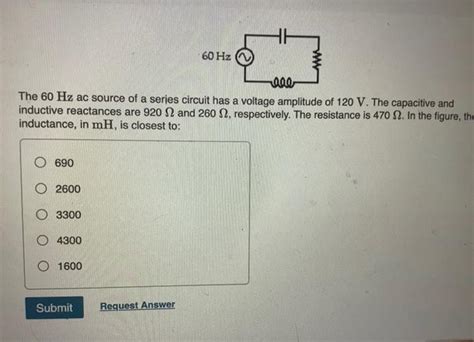 Solved The 60 Hz Ac Source Of A Series Circuit Has A Voltage