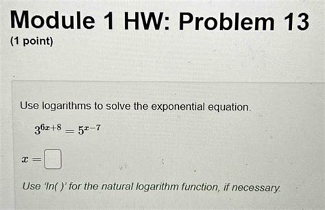 Solved Module 1 Hw Problem 13 1 Point Use Logarithms To Solve The