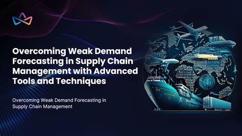 Overcoming Weak Demand Forecasting In Supply Chain Management With Advanced Tools And Techniques