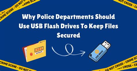 Why Police Departments Should Use Usb Flash Drives To Keep Files Secured