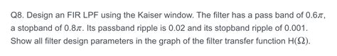 Solved Q8 Design An Fir Lpf Using The Kaiser Window The