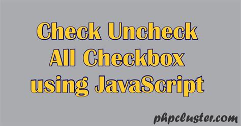 Select All Checkboxes Using Javascript Phpcluster