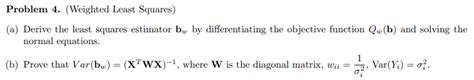 Solved Problem 4 Weighted Least Squares A ﻿derive The