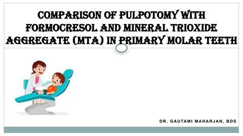 Comparison Of Pulpotomy With Formocresol And Mineral Trioxide Aggregate Mta In Primary Molar