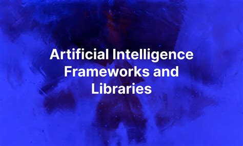 Top 21 Artificial Intelligence Frameworks And Libraries Aspiringcoders