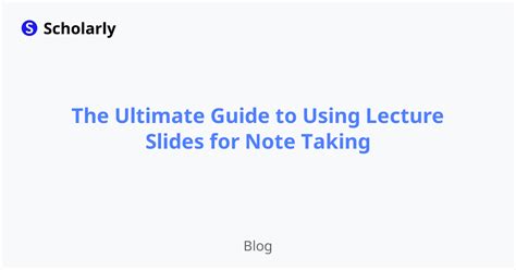 The Ultimate Guide To Using Lecture Slides For Note Taking Scholarly Blog