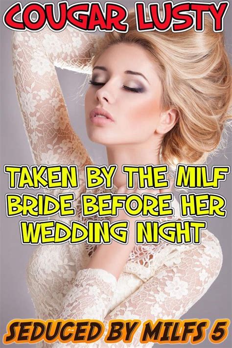 Seduced By Milfs 5 Taken By The Milf Bride Before Her Wedding Night