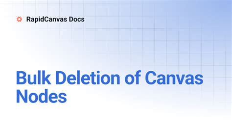 Bulk Deletion Of Canvas Nodes Rapidcanvas Docs