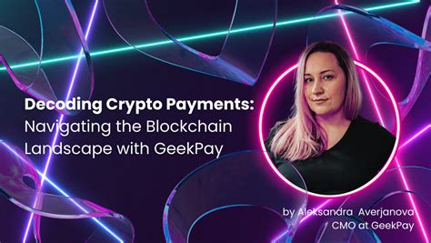 decoding crypto payments navigating the blockchain landscape with geekpay