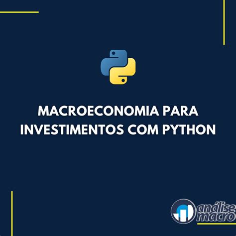Macroeconomia Para Investimentos Usando Python Área Do Aluno