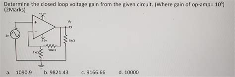 Solved Determine The Closed Loop Voltage Gain From The Given