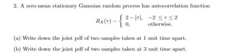2 A Zero Mean Stationary Gaussian Random Process Has
