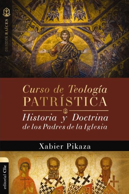 Curso de Teología Patrística Historia y Doctrina de Los Padres de la