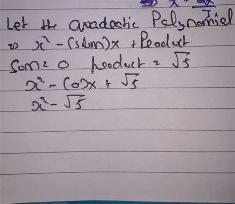 A Quadratic Polynomial The Sum And Product Of Whose Zeros Are 0 And Root5 Respectively Is