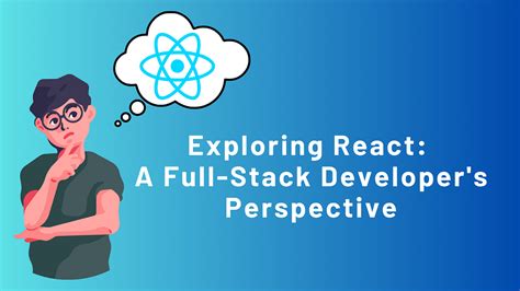 Exploring React A Full Stack Developers Perspective By Abdul Rafay Aug 2024 Medium