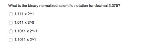Solved What Is The Binary Normalized Scientific Notation For Chegg