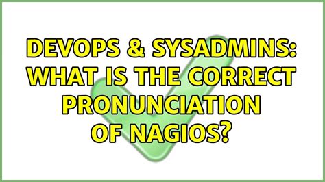 Devops And Sysadmins What Is The Correct Pronunciation Of Nagios 3 Solutions Youtube