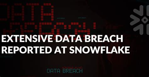 Extensive Data Breach Reported At Snowflake