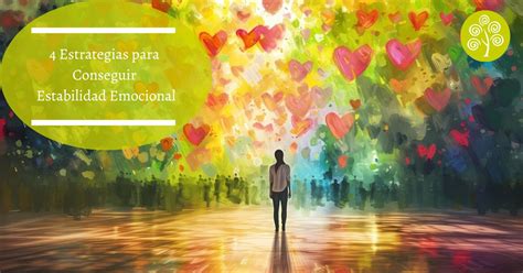 Estabilidad Emocional 4 Estrategias Para Conseguirla