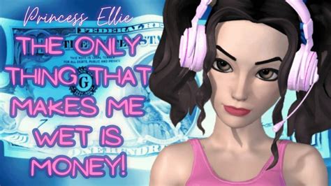 The Only Thing That Gets Me Wet Is Money A Princess S Demand Brit Brat Ellie Clips Sale Com