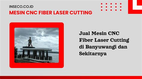Jual Mesin Cnc Fiber Laser Cutting Di Banyuwangi Dan Sekitarnya