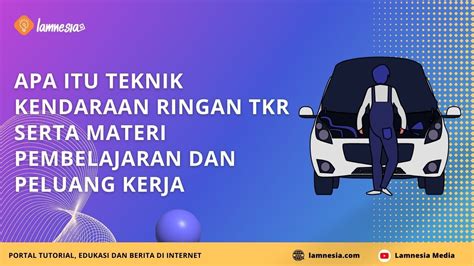 Apa Itu Teknik Kendaraan Ringan Tkr Serta Materi Pelajaran Dan Peluang Kerja Lamnesia Media