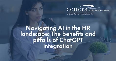 Navigating Ai In The Hr Landscape The Benefits And Pitfalls Of Chatgpt