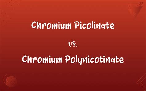 Chromium Picolinate Vs Chromium Polynicotinate Whats The Difference
