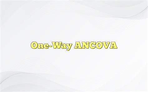 One Way Ancova
