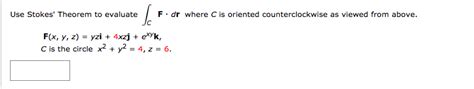 Solved Use Stokes Theorem To Evaluatef Dr Where C Is
