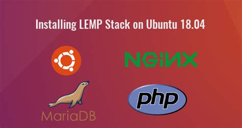 How To Install Lemp Stack Nginx Mariadb Php72 On Ubuntu 1804 Lts By Linuxbabe Medium