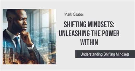 Shifting Mindsets Unleashing The Power Within For Creative Growth Your Coach Mark