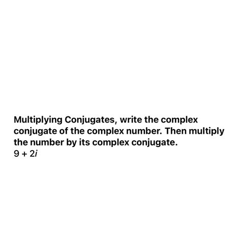 Solved Multiplying Conjugates Write The Complex Conjugate Of The Solved Multiplying Conjugates Write The Complex Conjugate Of The