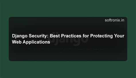 Django Security Best Practices For Protecting Your Web Applications