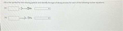 Solved Fill In The Symbol For The Missing Particle And Chegg