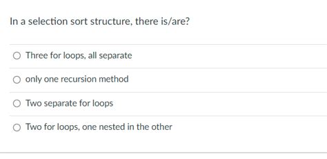 Solved In A Selection Sort Structure There Isare Three