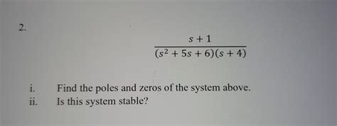 solved 2 s 1 s2 5s 6 s 4 i ii find the poles