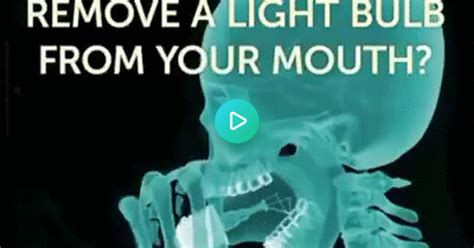 why you can t remove a light bulb from your mouth album on imgur