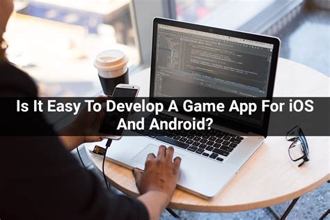 Is It Easy To Develop A Game App For Ios And Android