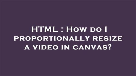 Html How Do I Proportionally Resize A Video In Canvas Youtube