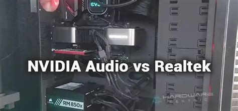 Nvidia High Definition Audio Vs Realtek Which Sound Driver You Should Choose Hardware Centric
